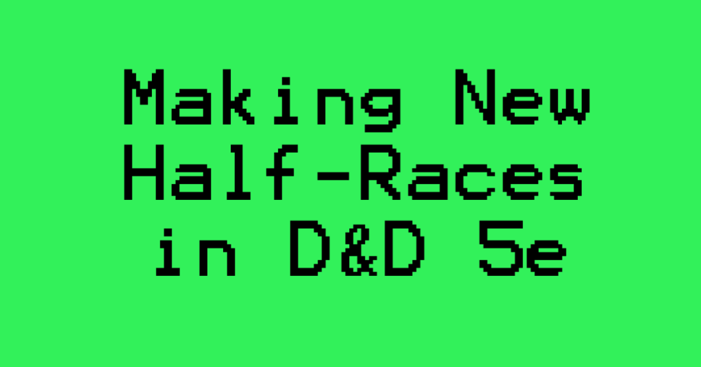 A Guide to Creating New Half-Races in D&D 5e - The Alpine DM