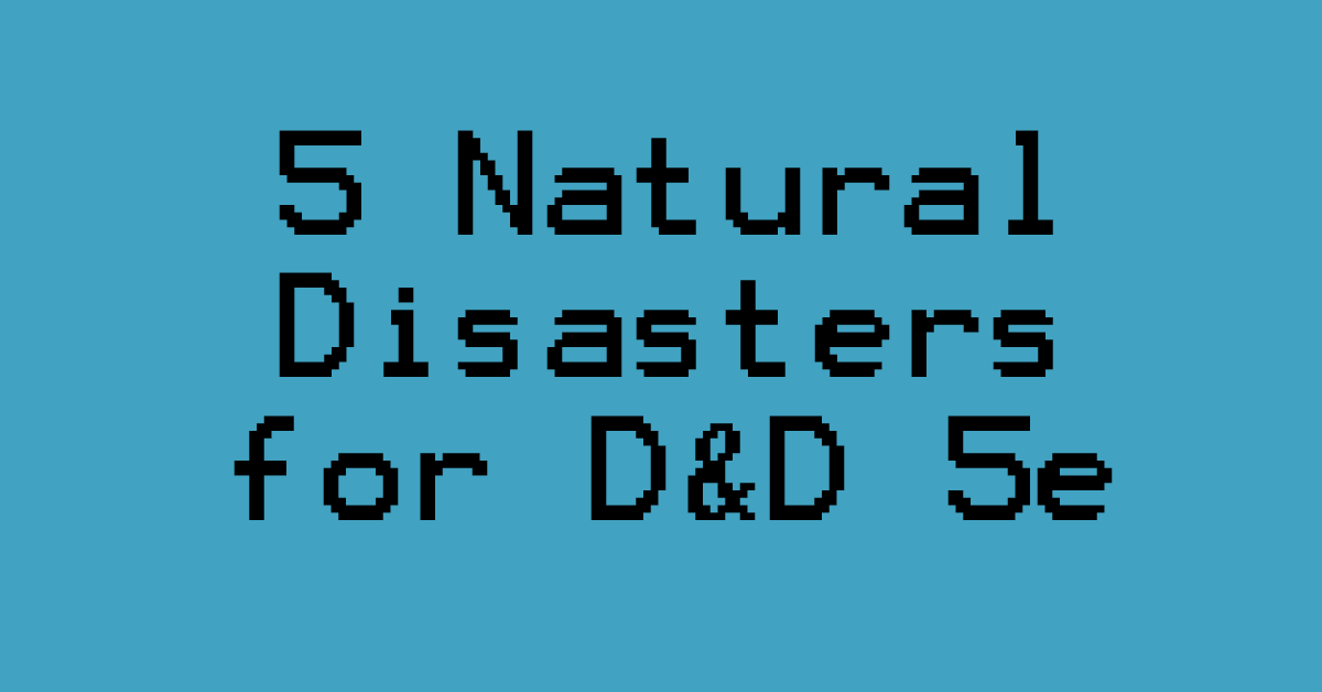 5 Natural Disasters (with rules) for D&D 5e - The Alpine DM